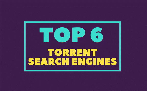 6 Best Torrent Search Engine Sites to Find Favorite Torrents
